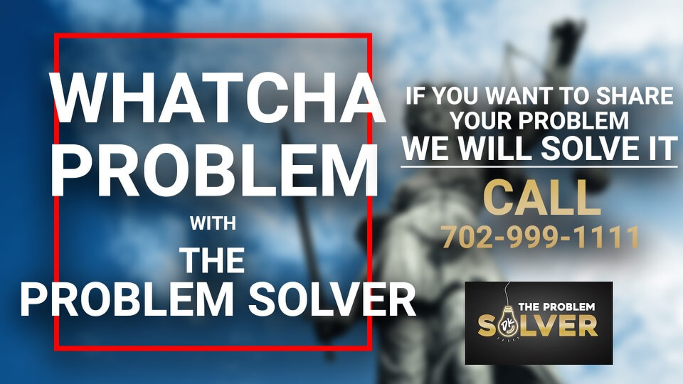 WHATCHA PROBLEM - With the problem solver.